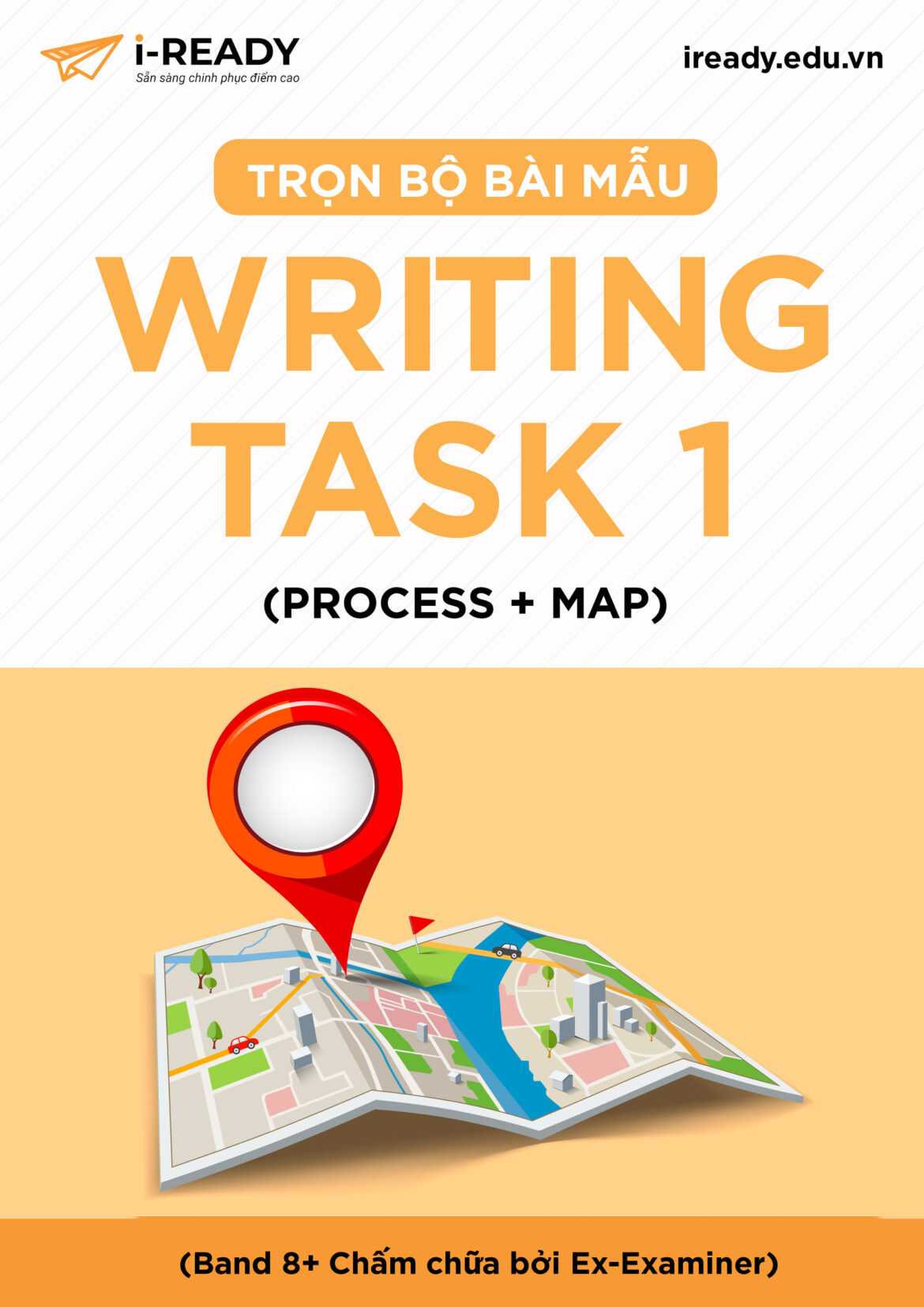 BỘ TÀI LIỆU BÀI MẪU WRITING TASK 1 BAND 8+ (MAP + PROCESS) - IELTS I-READY
